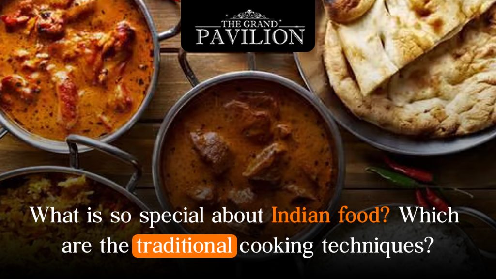Why Indian food is so special? Techniques of traditional cooking